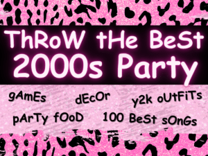 How to Have the Best 2000s Party Theme